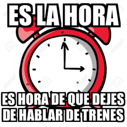 Meme Personalizado - Es la hora Es hora de que dejes de hablar de ...