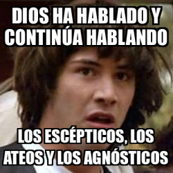Meme Keanu Reeves - Dios ha hablado y continúa hablando Los escépticos ...