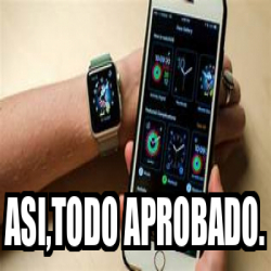 Meme Personalizado - asi,todo aprobado. - 32196382