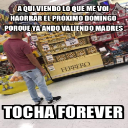 Meme Personalizado - A qui viendo lo que me Voi haorrar el próximo ...