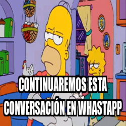 Meme Personalizado - CONTINUAREMOS ESTA CONVERSACIÓN EN WHASTAPP - 32020703