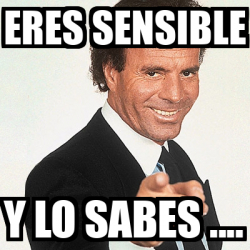 Meme Julio Iglesias - Eres sensible Y lo sabes .... - 32020938