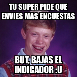 Meme Bad Luck Brian - Tu super pide que envies mas encuestas But, bajas ...