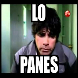 Meme Personalizado - Lo Panes - 32023626
