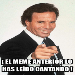 Meme Personalizado - ¡ El meme anterior lo has leído cantando ! - 32023853