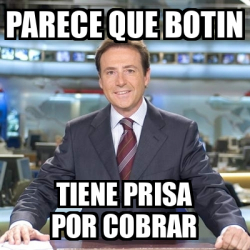 Meme Matias Prats - PARECE QUE BOTIN TIENE PRISA POR COBRAR - 32024686