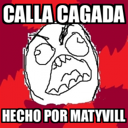 Meme Rage FU - calla cagada hecho por matyvill - 32025358