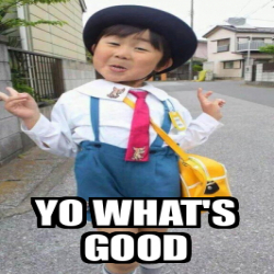 Meme Personalizado - yo what's good - 32027815