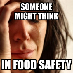 Meme Problems - someone might think in food safety - 32028594