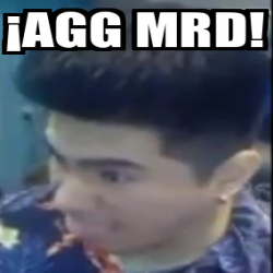 Meme Personalizado - ¡Agg mrd! - 32028901