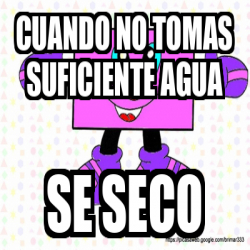 Meme Personalizado - cuando no tomas suficiente agua se seco - 32201860
