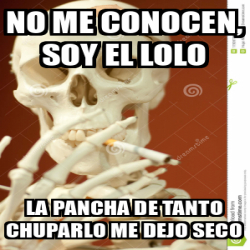 Meme Personalizado - No me conocen, soy el Lolo La pancha de tanto ...