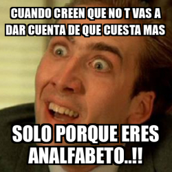 Meme No me digas - cuando creen que no t vas a dar cuenta de que cuesta ...