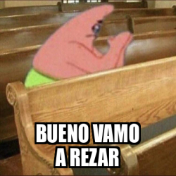 Meme Personalizado - BUENO VAMO A REZAR - 32202531