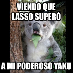 Meme Koala - Viendo que Lasso superó a mi poderoso Yaku - 32202923