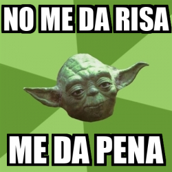 Meme Yoda - no me da risa me da pena - 32203104