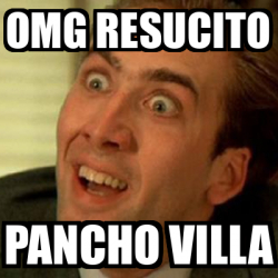 Meme No me digas - OMG resucito pancho villa - 32204769
