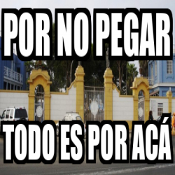 Meme Personalizado - por no pegar todo es por acá - 32205654