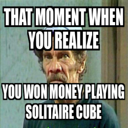 Meme Personalizado - THAT MOMENT WHEN YOU REALIZE YOU WON MONEY PLAYING ...