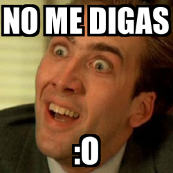 Meme No me digas - no me digas :O - 32206232