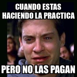 Meme crying peter parker - cuando estas haciendo la practica pero no ...