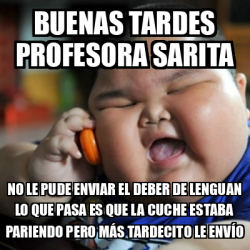 Meme fat chinese kid - Buenas tardes profesora Sarita No le pude enviar ...