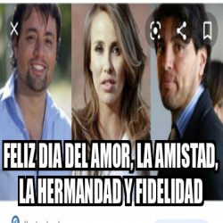 Meme Personalizado - Feliz dia del amor, la amistad, la hermandad y ...