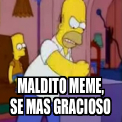 Meme Personalizado - maldito meme, Se mas gracioso - 32208449