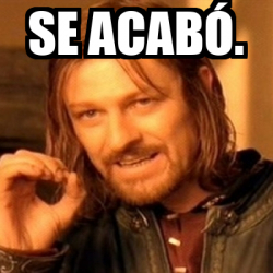 Meme Boromir - Se acabó. - 32209771