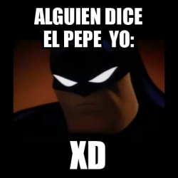 Meme Disapproving Batman - alguien dice el pepe yo: xd - 32210144