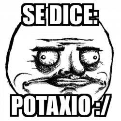Meme Me Gusta - Se dice: Potaxio :/ - 32210205