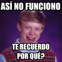 Meme Bad Luck Brian - Así no funciono Te recuerdo por qué? - 32211362