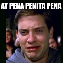 Meme crying peter parker - Ay pena penita pena - 32211880