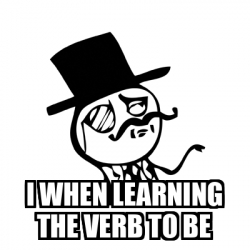 Meme Feel Like A Sir - I when learning the verb to be - 32211940