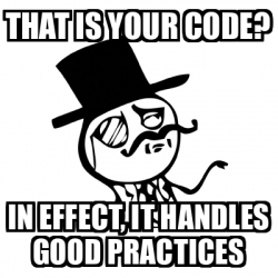 Meme Feel Like A Sir - That is your code? In effect, it handles good ...