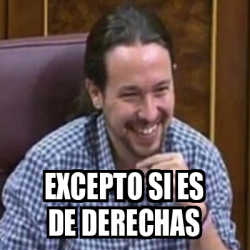 Meme Personalizado - Excepto si es de derechas - 32213926