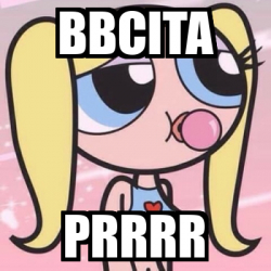 Meme Personalizado - BBcita prrrr - 32214447