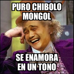 Meme Yao Wonka - puro chibolo mongol se enamora en un tono - 32214778