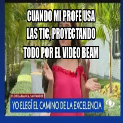 Meme Personalizado - CUANDO MI PROFE USA LAS TIC, PROYECTANDO TODO POR ...