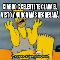 Meme Personalizado - Ciabdo c celeste te clava el visto y nunca más ...