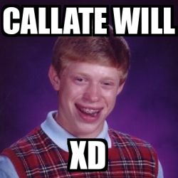 Meme Bad Luck Brian - CALLATE WILL XD - 32216665