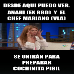 Meme Personalizado - Desde aquí Puedo ver. Anahi (ex rbd) y el chef ...