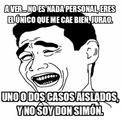 Meme Yao Ming 2 - A ver... No es nada personal, eres el único que me ...