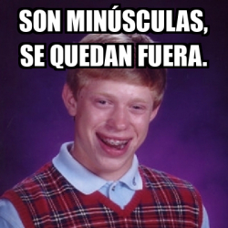 Meme Bad Luck Brian - son minúsculas, se quedan fuera. - 32219361