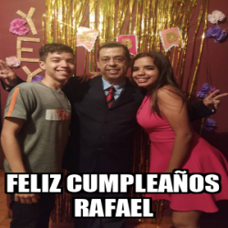 Meme Personalizado - Feliz cumpleaños Rafael - 32219440