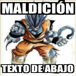 Meme Personalizado - MALDICIÓN TEXTO DE ABAJO - 32220647