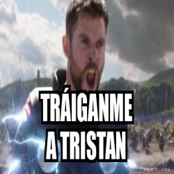 Meme Personalizado - Tráiganme a Tristan - 32221335
