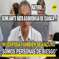 Meme Personalizado - . RATERO....! SEMEJANTE RATA ASQUEROSA DE CLOACA ...