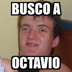 Meme Stoner Stanley - busco a octavio - 32223627