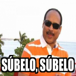 Meme Personalizado - Súbelo, súbelo - 32224249